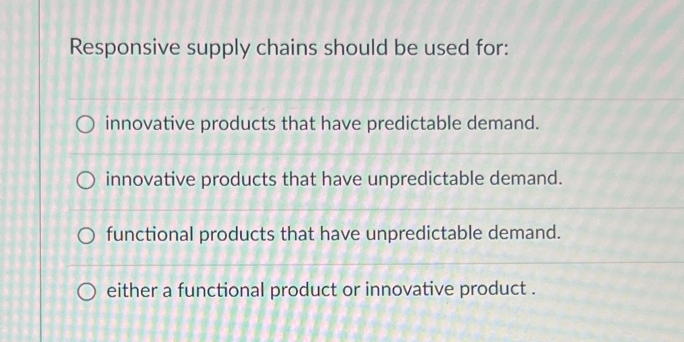 Solved Responsive supply chains should be used | Chegg.com