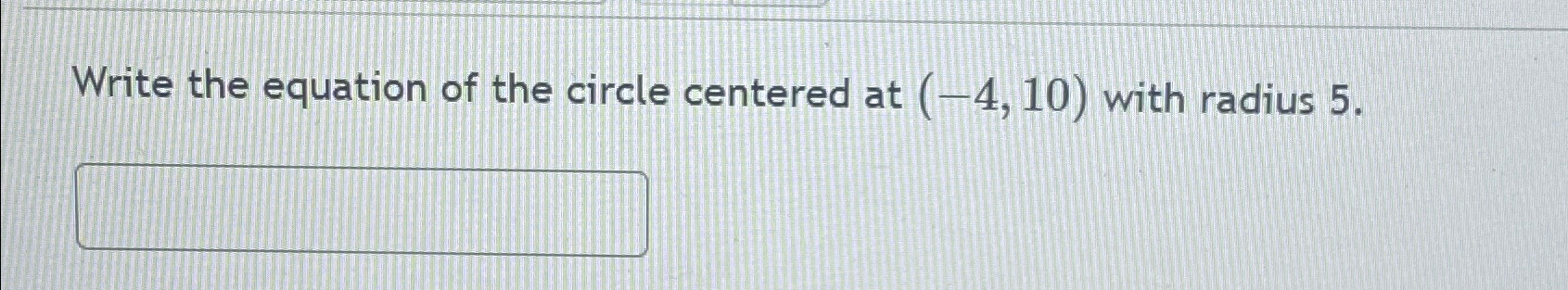 Solved Write the equation of the circle centered at (-4,10) | Chegg.com