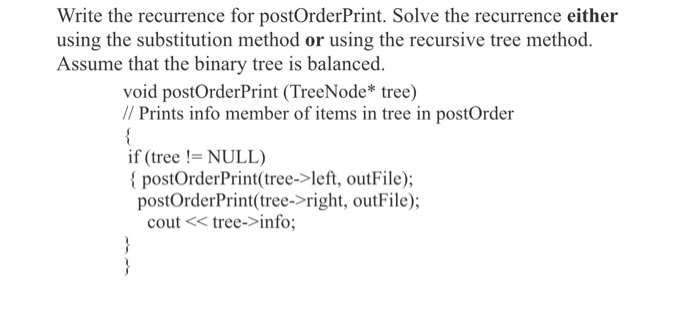 Solved Write the recurrence for postOrderPrint. Solve the | Chegg.com