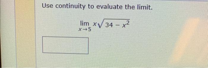 Solved Use continuity to evaluate the limit. limx→5x34−x2 | Chegg.com