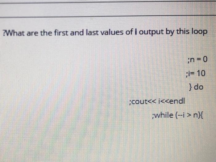 Solved What are the first and last values of i output by | Chegg.com