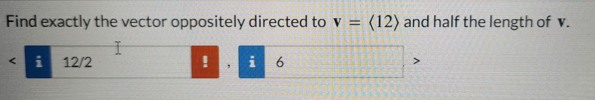 Solved Find exactly the vector oppositely directed to v= 12 | Chegg.com