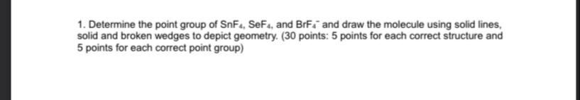 Solved 1. Determine the point group of SnF4,SeF4, and BrF4− | Chegg.com