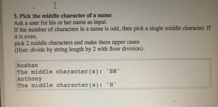 Solved 1 3. Pick the middle character of a name Ask a user | Chegg.com