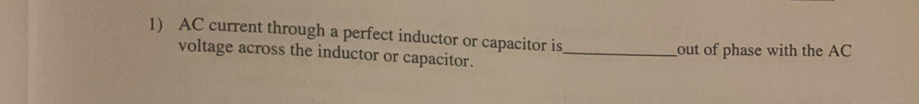 [Solved]: AC current through a perfect inductor or capacitor
