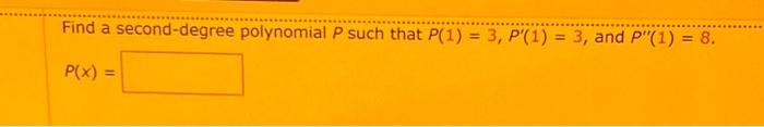 Solved Find a second-degree polynomial P such that P(1) = 3, | Chegg.com