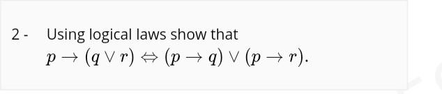 Solved 2. Using logical laws show that p + (qV r) (p+q) v | Chegg.com