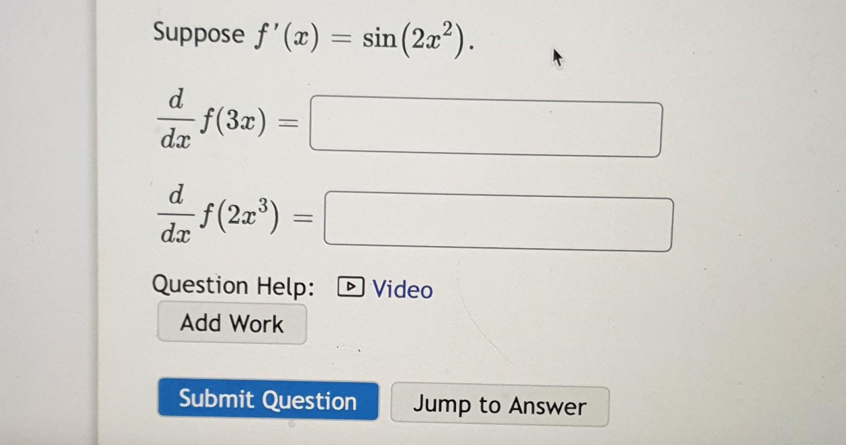 Solved Suppose f′(x)=sin(2x2) dxdf(3x)=dxdf(2x3)= | Chegg.com
