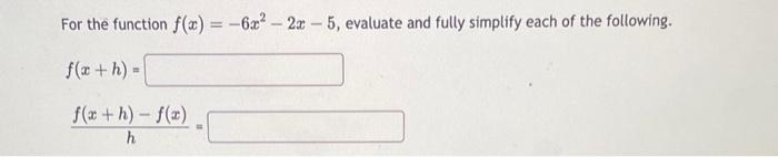 Solved For the function f(x)=−6x2−2x−5, evaluate and fully | Chegg.com