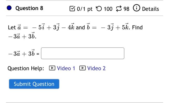 Solved Let a=−5i+3j−4k and b=−3j+5k. Find −3a+3b. −3a+3b= | Chegg.com