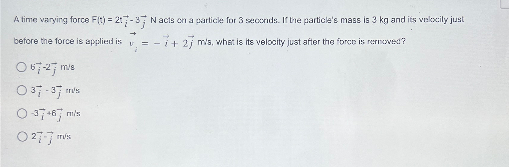 Solved A time varying force F(t)=2tvec(i)-3vec(j)N ﻿acts on | Chegg.com