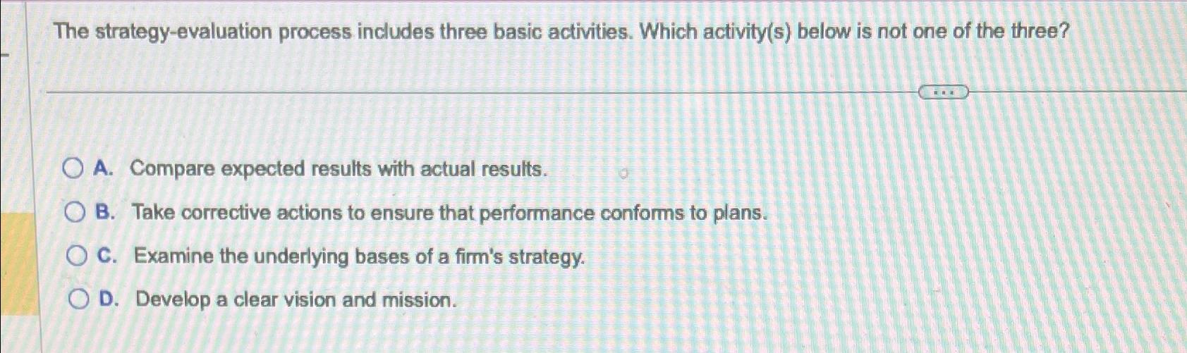 Solved The strategy-evaluation process includes three basic | Chegg.com