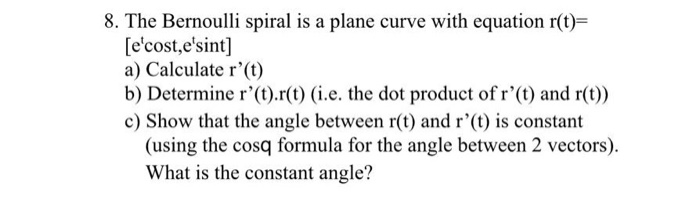 Solved 8. The Bernoulli spiral is a plane curve with | Chegg.com