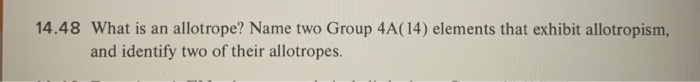 Solved 14.48 What is an allotrope? Name two Group 4A(14) | Chegg.com