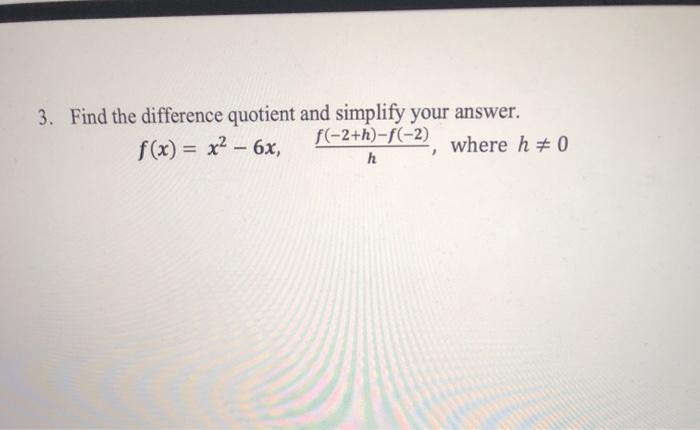 Solved 3. Find the difference quotient and simplify your | Chegg.com