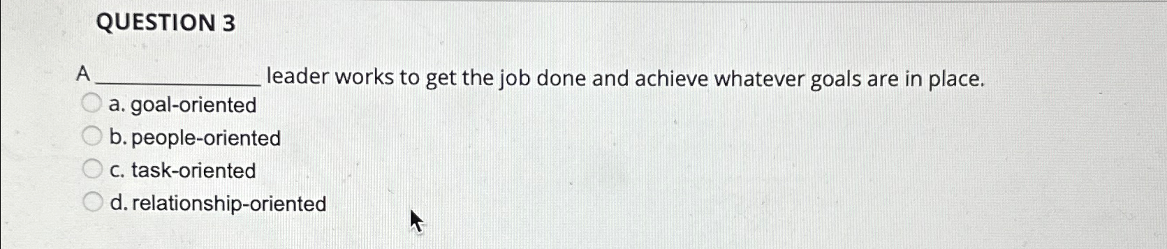 Solved QUESTION 3a. ﻿goal-oriented leader works to get the | Chegg.com
