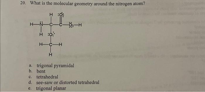 Solved 20. What is the molecular geometry around the | Chegg.com