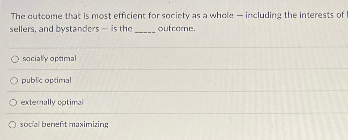 Solved The outcome that is most efficient for society as a | Chegg.com