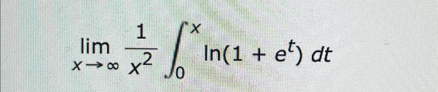 Solved limx→∞1x2∫0xln(1+et)dt | Chegg.com