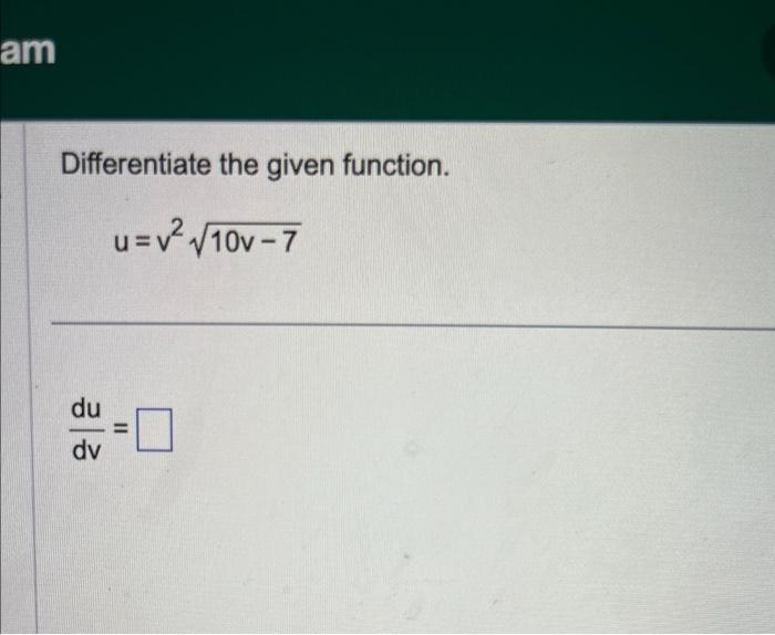 Solved Differentiate the given function. u=v210v−7 dvdu= | Chegg.com