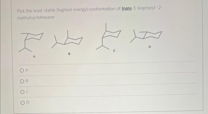 Solved Pick the least stable (highest energy) conformation | Chegg.com