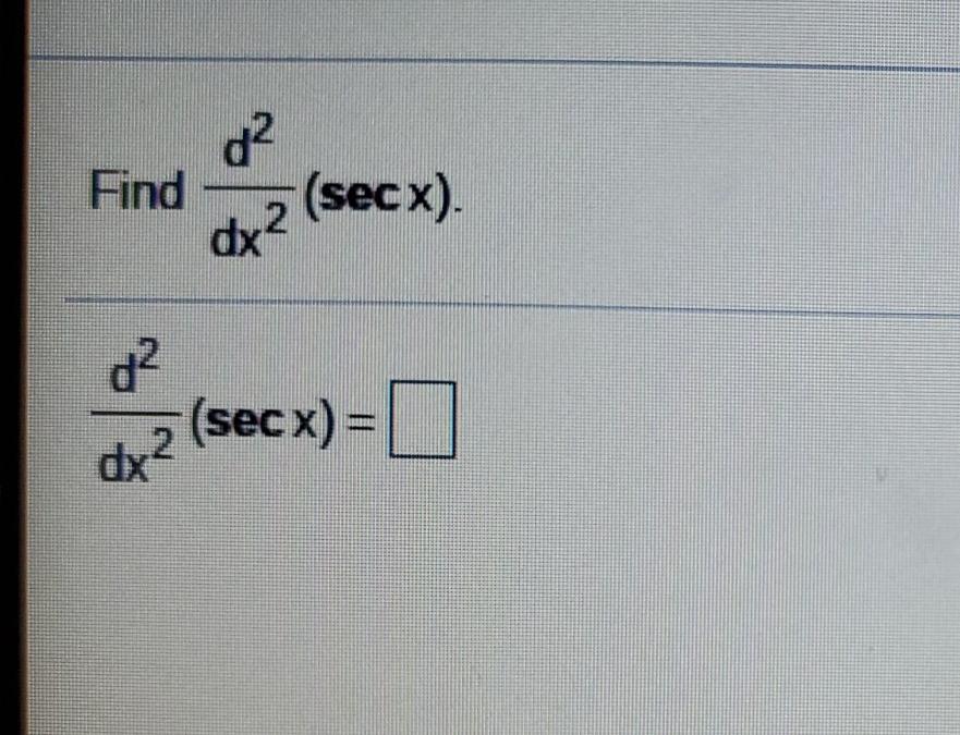 Solved d2 (secx). Find dx2 d2 (sec x)=0 dx2 | Chegg.com