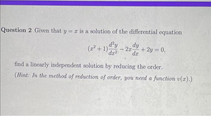 Solved Uestion 2 Given that y=x is a solution of the | Chegg.com