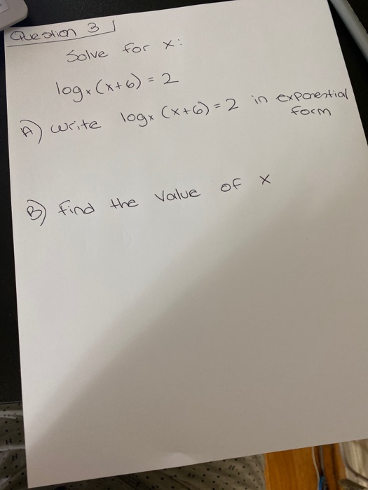 Solved Question 3 Solve for x: log. (X+6)=2 write (x+6)=2 in | Chegg.com