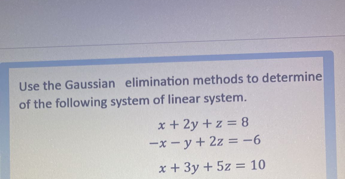 Solved by an EXPERT Use the Gaussian elimination methods to determine of | Chegg.com