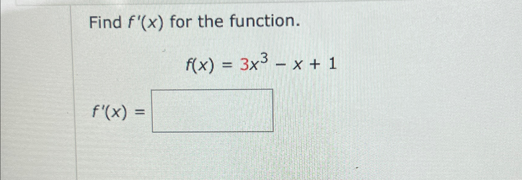 Solved Find f'(x) ﻿for the function.f(x)=3x3-x+1f'(x)= | Chegg.com