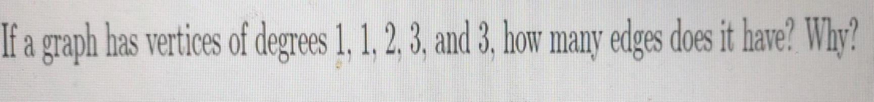 Solved If a graph has vertices of degrees 1, 1, 2, 3, and 3, | Chegg.com