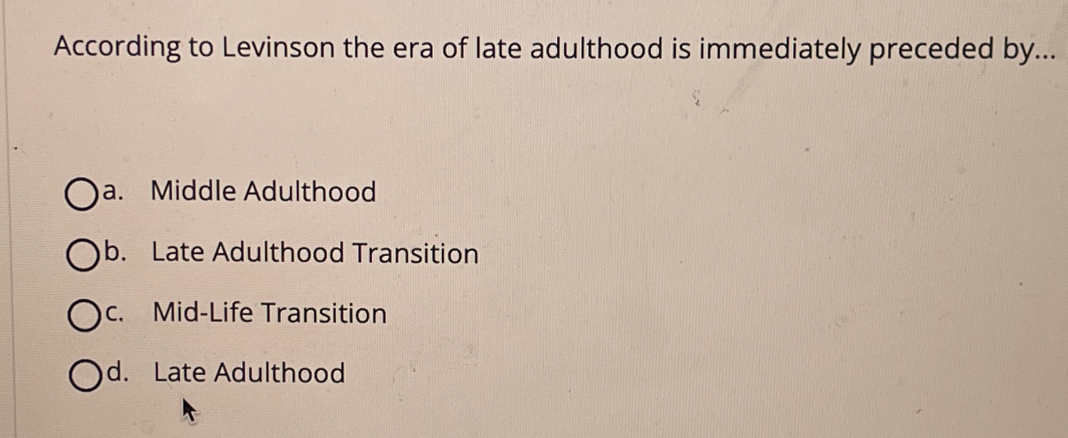 Solved According to Levinson the era of late adulthood is | Chegg.com