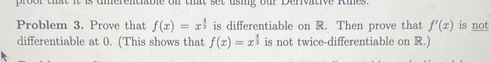 Solved Problem 3. Prove that f(x)=x4 is differentiable on R. | Chegg.com