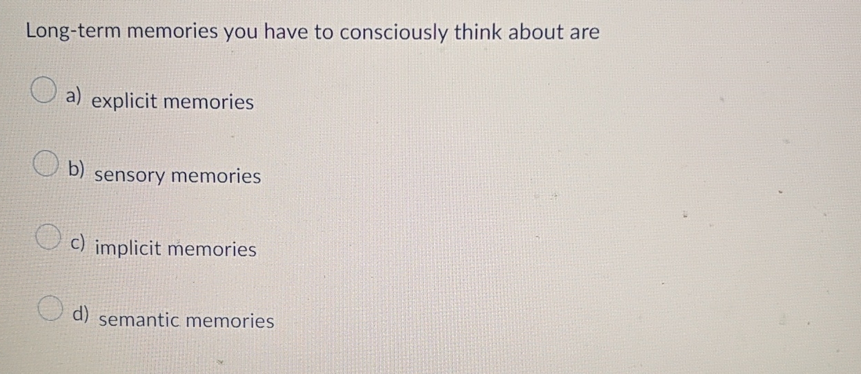 Solved Long-term memories you have to consciously think | Chegg.com