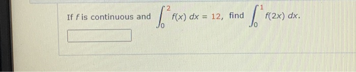 Solved If fis continuous and fr) dx = 1 f(x) dx = 12, find | Chegg.com