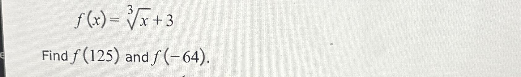 Solved f(x)=x3+3Find f(125) ﻿and f(-64). | Chegg.com