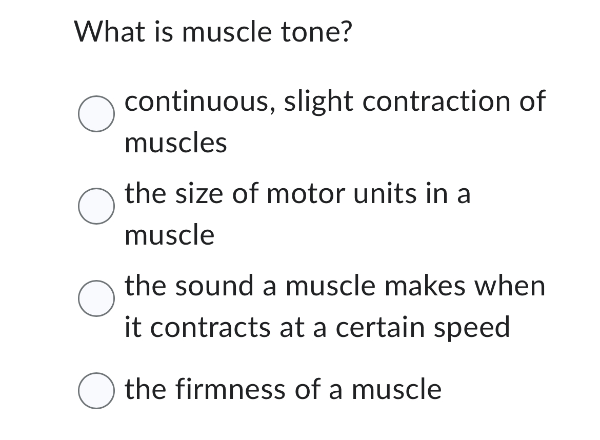 Solved What is muscle tone?continuous, slight contraction | Chegg.com
