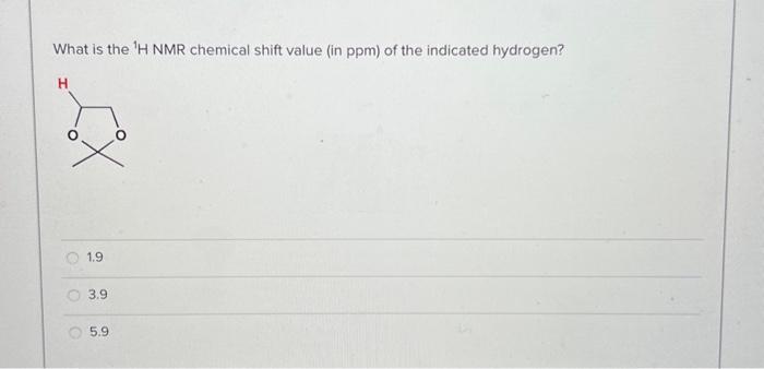Solved What is the 1H NMR chemical shift value (in ppm) of | Chegg.com