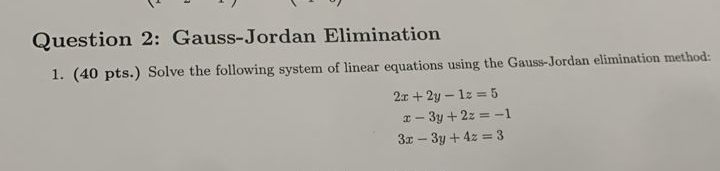 Solved Question 2: Gauss-Jordan Elimination(40 ﻿pts.) ﻿Solve | Chegg.com