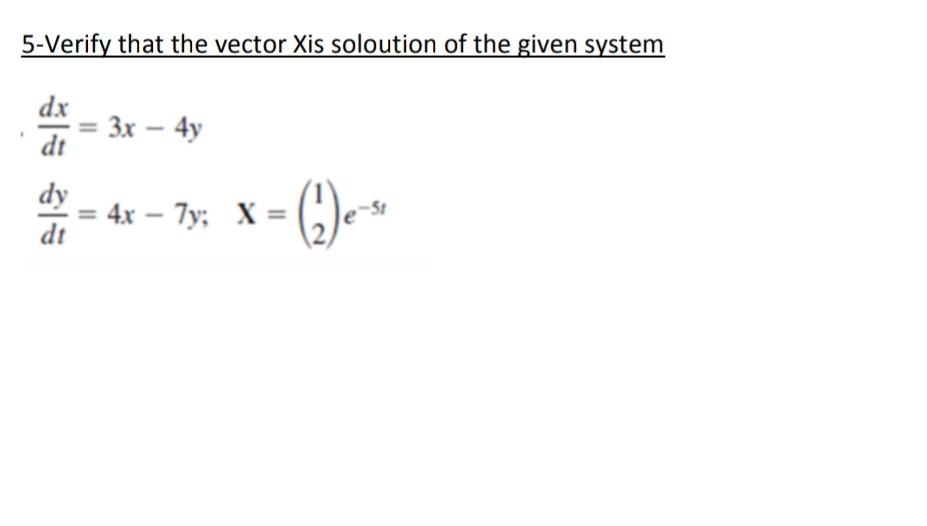 Solved 5-Verify that the vector Xis soloution of the given | Chegg.com
