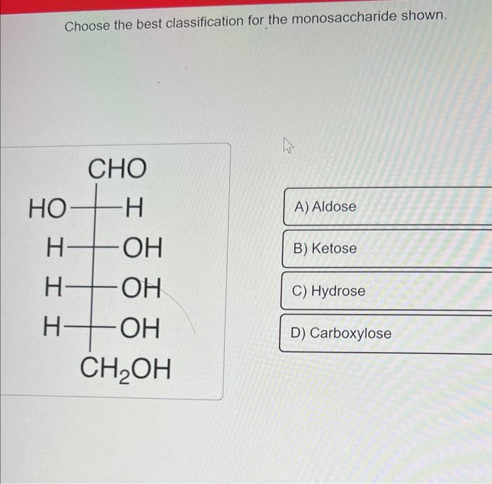 [Solved]: Choose the best classification for the monosaccha