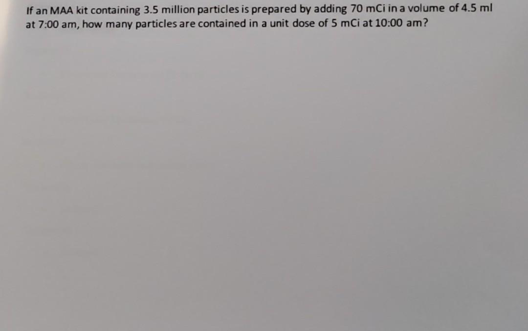 Solved If an MAA kit containing 3.5 million particles is | Chegg.com