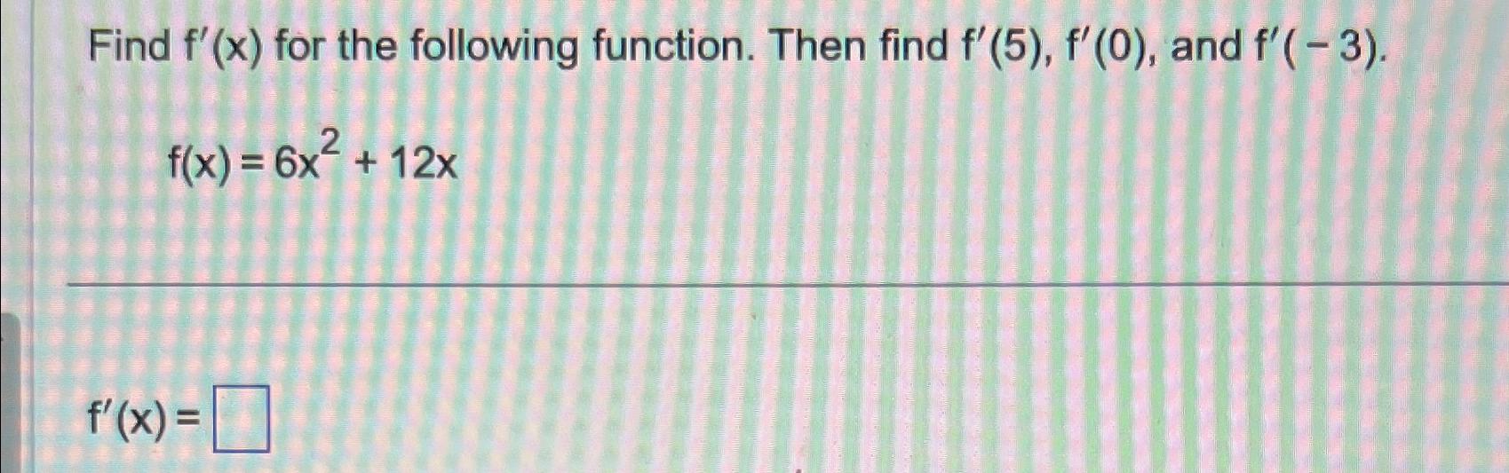 Solved Find f'(x) ﻿for the following function. Then find | Chegg.com
