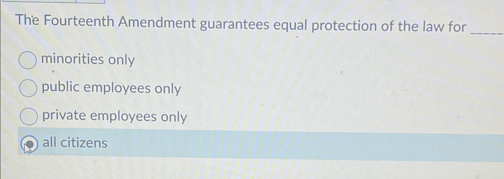 Solved The Fourteenth Amendment guarantees equal protection | Chegg.com