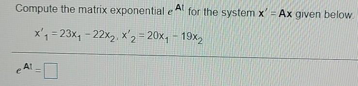 Solved At Compute the matrix exponential e for the system x' | Chegg.com