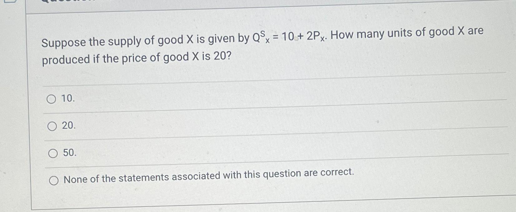 Solved Suppose the supply of good x ﻿is given by QxS=10+2Px. | Chegg.com