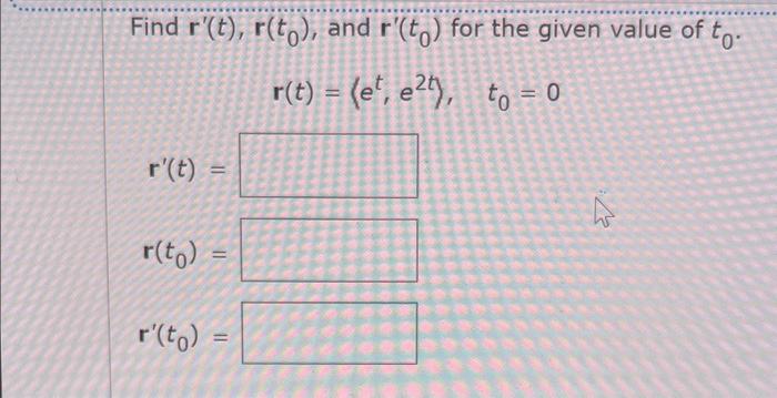 Solved Find r′(t),r(t0), and r′(t0) for the given value of | Chegg.com