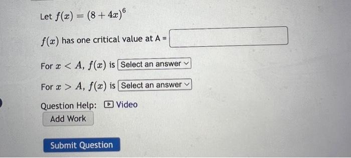 Solved Let f(x) = (8 + 4x)6 f(x) has one critical value at A | Chegg.com