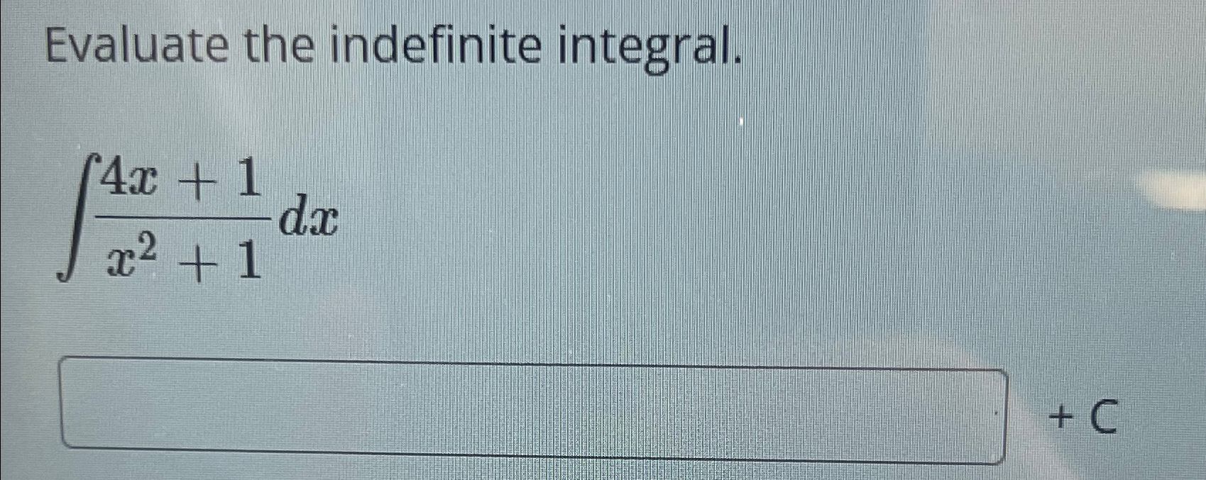 Solved Evaluate the indefinite integral.∫﻿﻿4x+1x2+1dx+C | Chegg.com