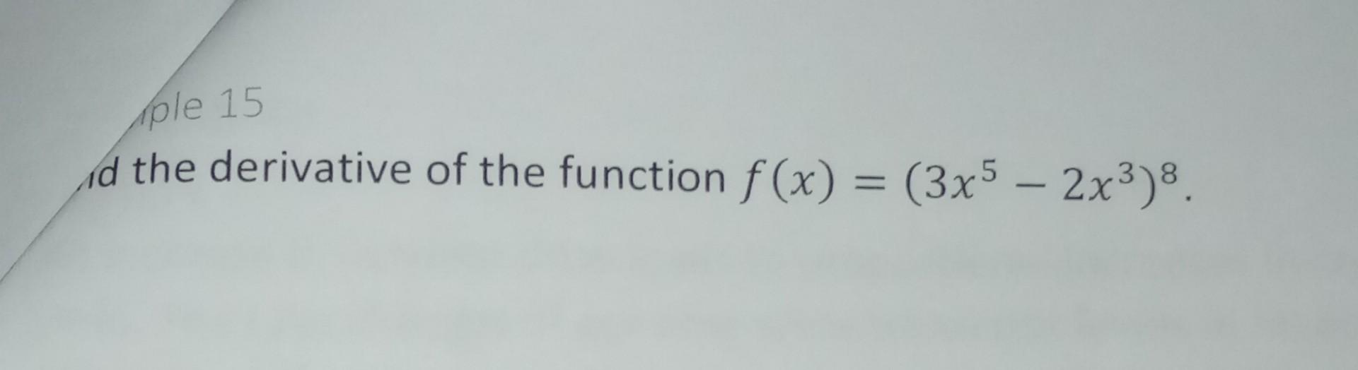 Solved d the derivative of the function f(x)=(3x5−2x3)8. | Chegg.com